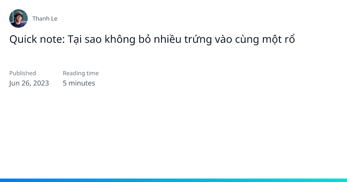 📝 Quick note: Tại sao không bỏ nhiều trứng vào cùng một rổ